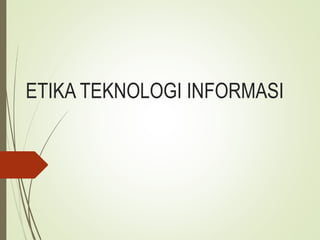 ETIKA DALAM SISTEM INFORMASI (MKDK SI).ppt