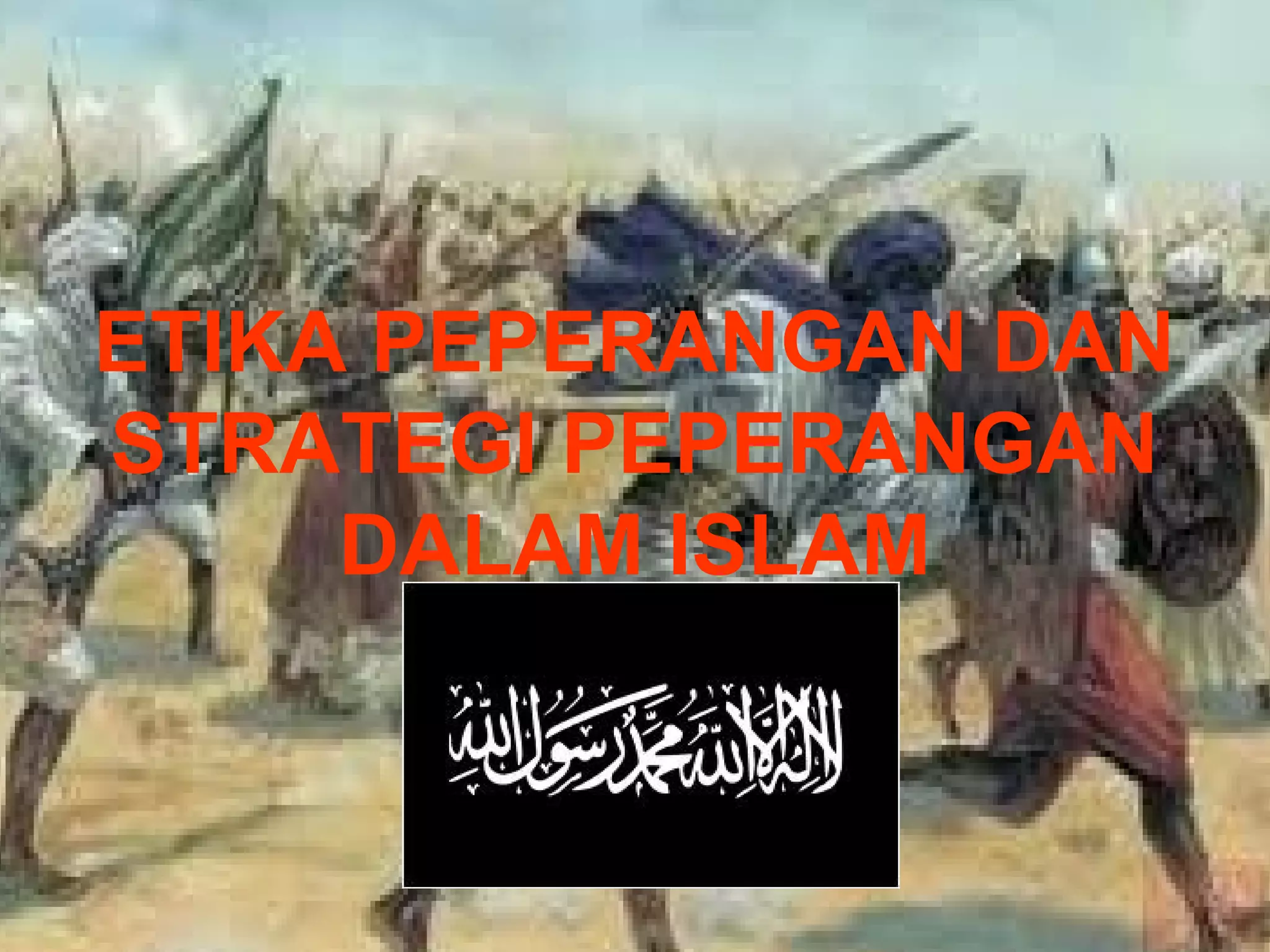 ETIKA DAN STRATEGI PEPERANGAN DALAM ISLAM | PPT