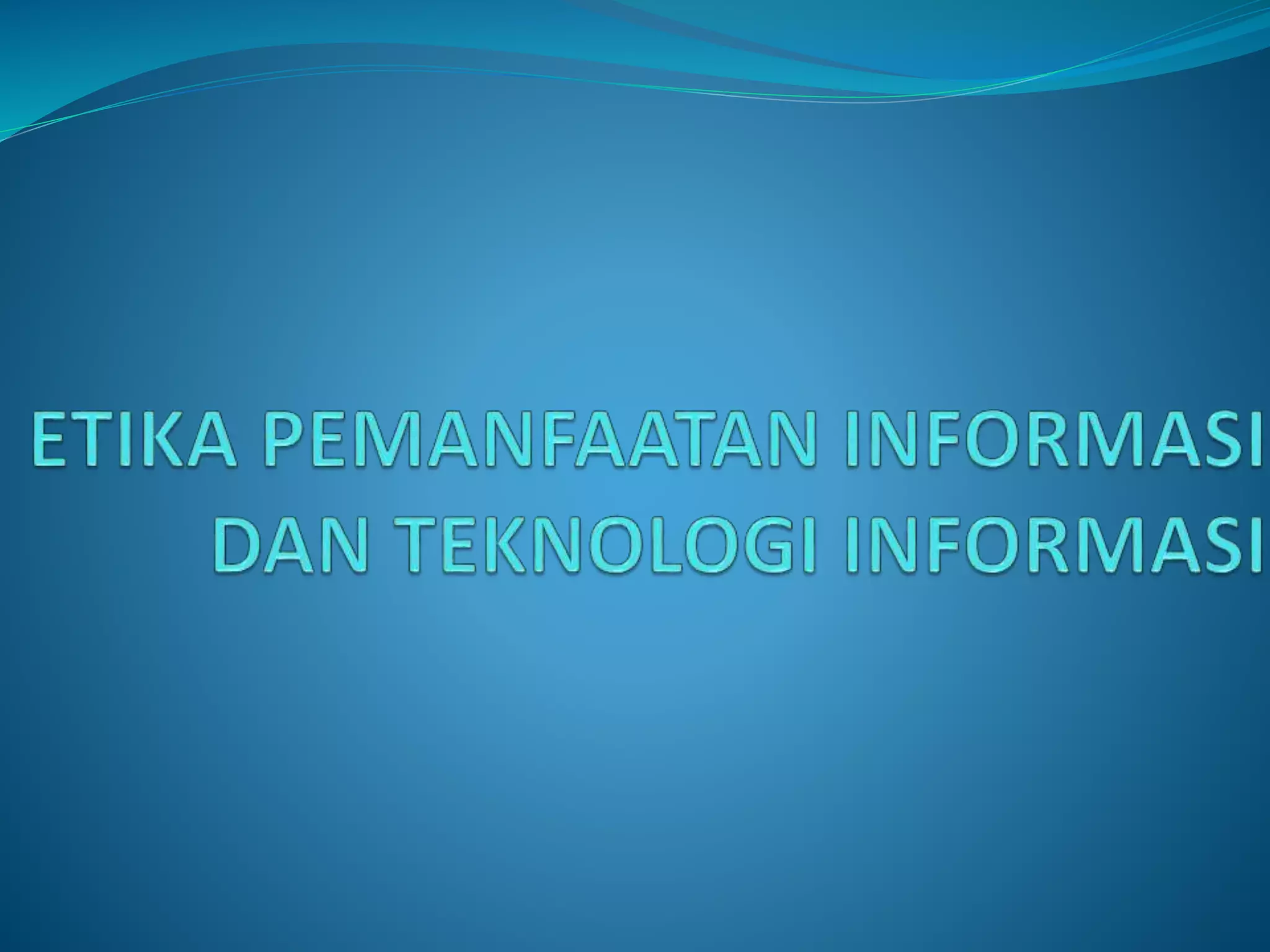 Etika pemanfaantan informasi dan teknologi informasi | PPTX