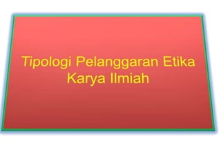 PPT_PENULISAN KARYA ILMIAH_Etika Penulisan Karya Ilmiah | PPTX