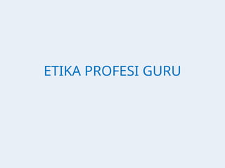 ETIKA PROFESI GURU DALAM PENDIDIKAN DAN LATIHAN PROFESI GURU | PPT