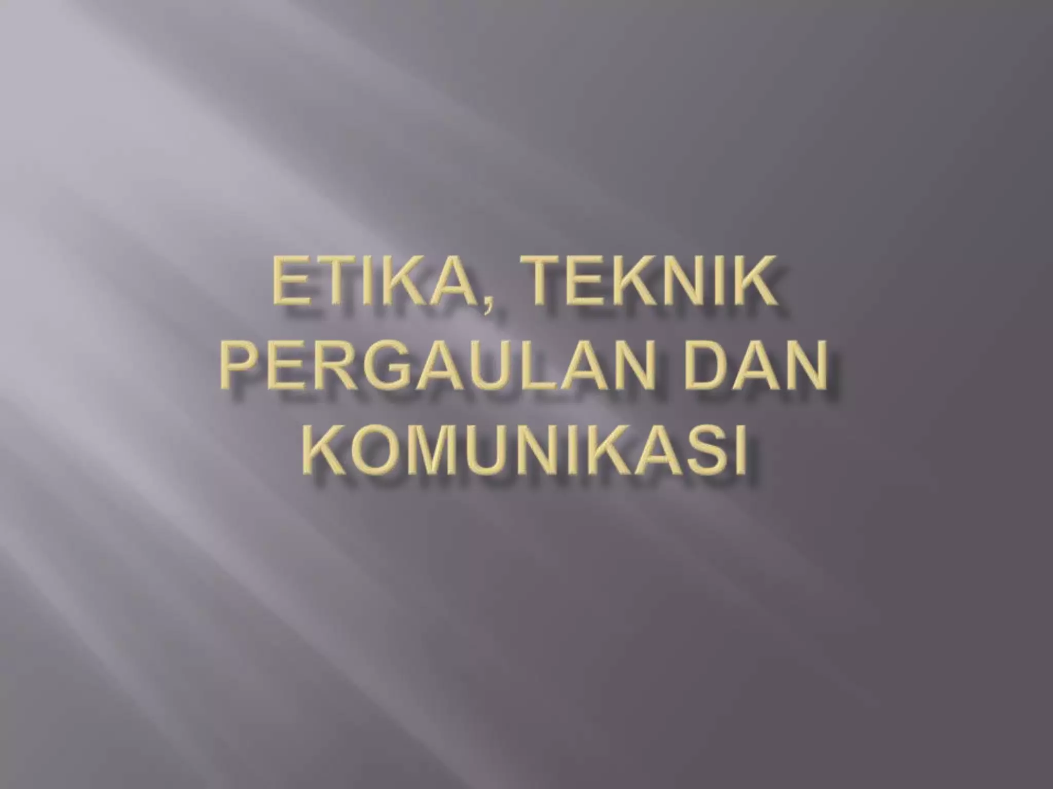 Etika, teknik pergaulan dan komunikasi | PPTX