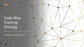 Etiology for RRT and Code Blue Workshop. | PPTX