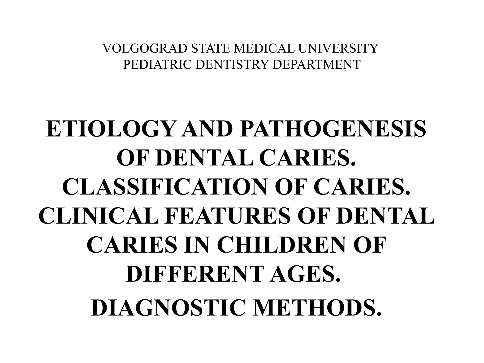 ETIOLOGY AND PATHOGENESIS OF DENTAL CARIES. CLASSIFICATION OF CARIES ...