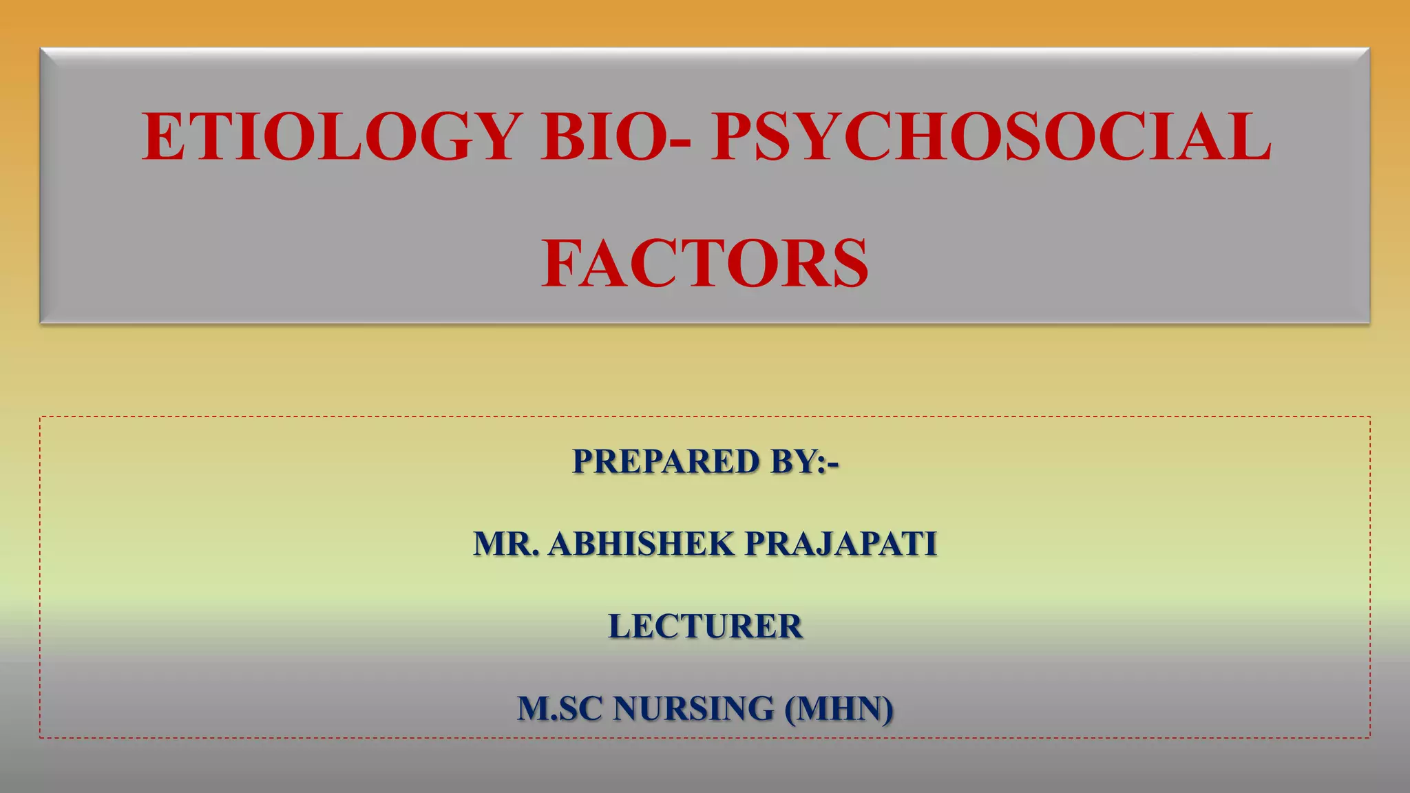 ETIOLOGY BIO- PSYCHOSOCIAL FACTORS.pptx