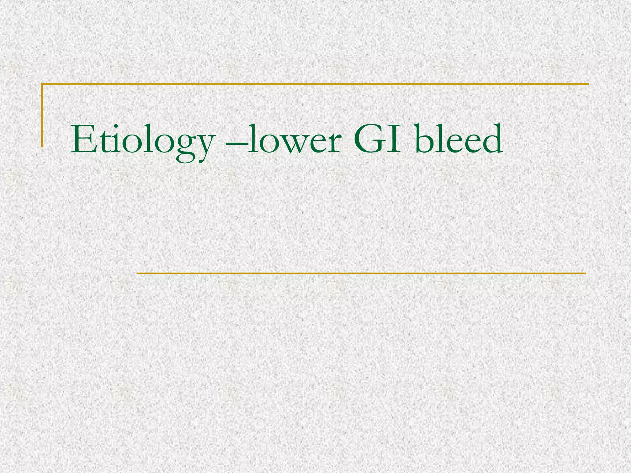 Etiology –lower gi bleed | PPT