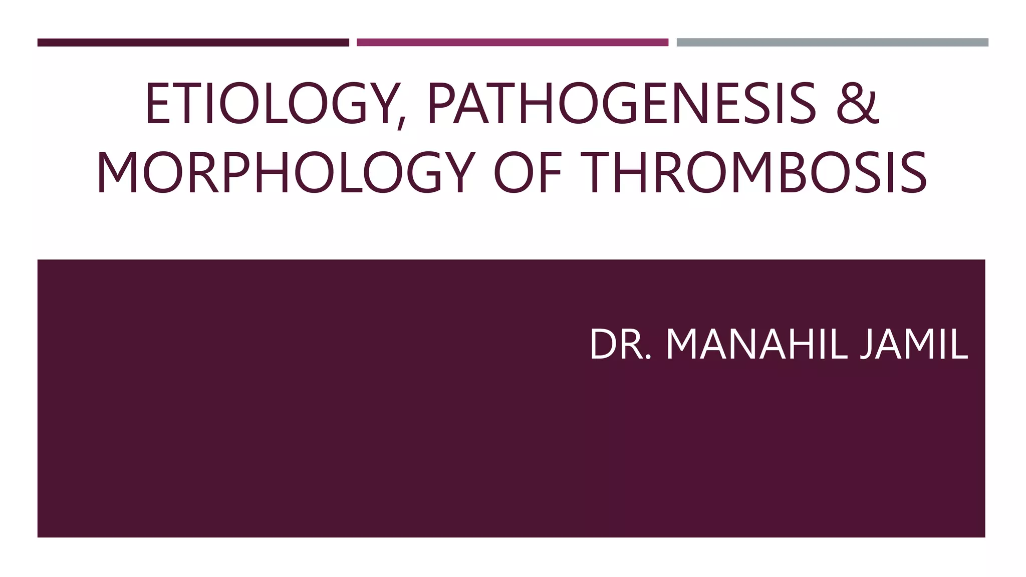 Etiology, pathogenesis & Morphology of thrombosis.pptx