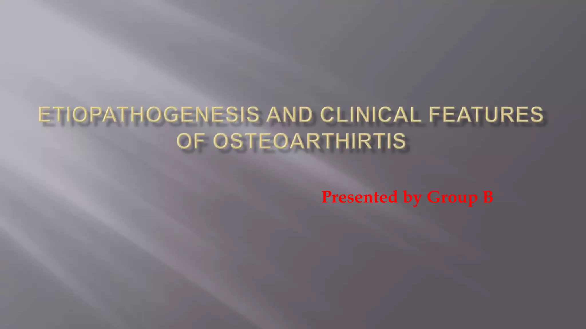ETIOPATHOGENESIS-AND-CLINICAL-FEATURES-OF-OSTEOARTHIRTIS.pptx