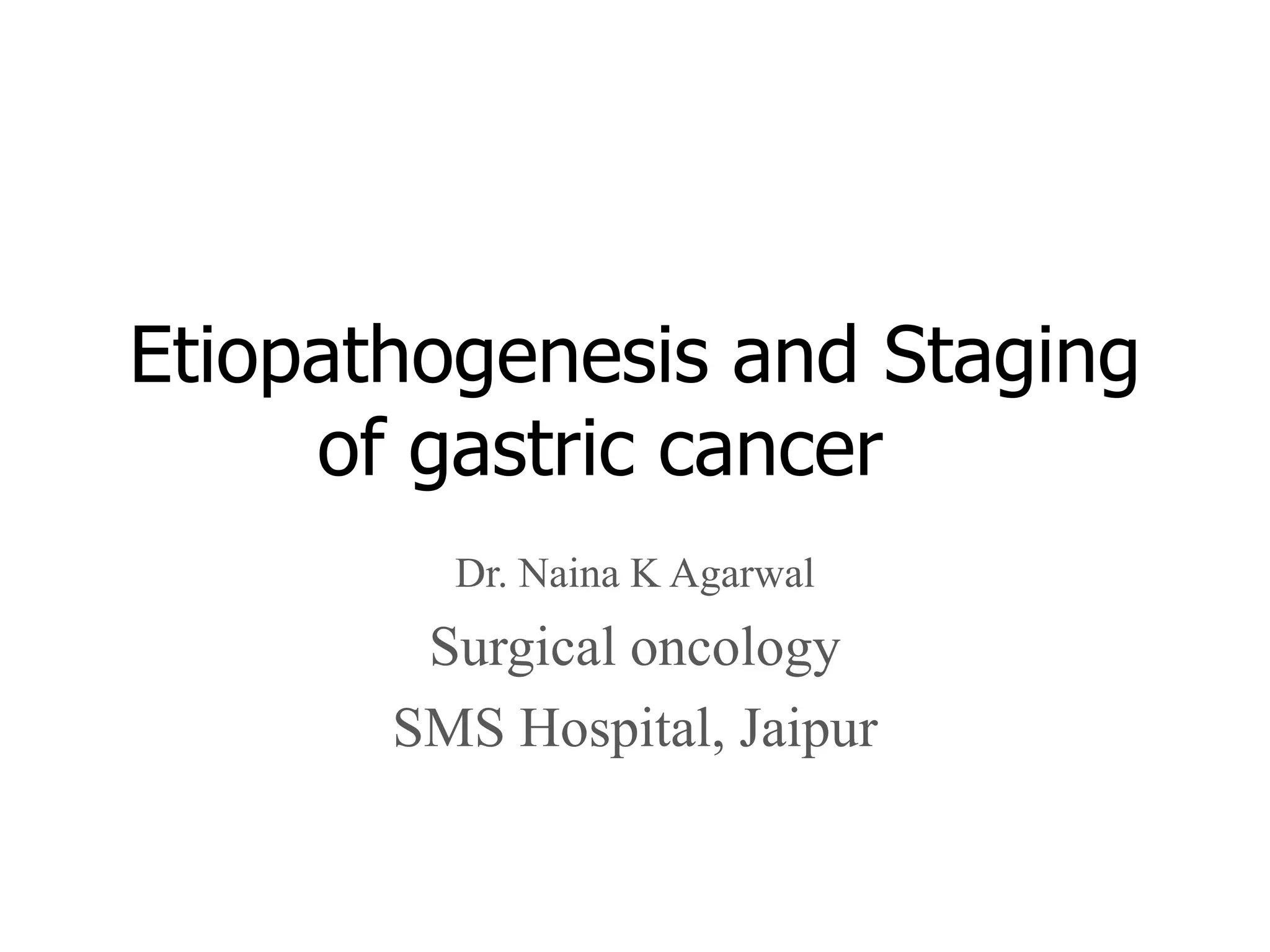 Etiopathogenesis and staging of gastric cancer | PPTX