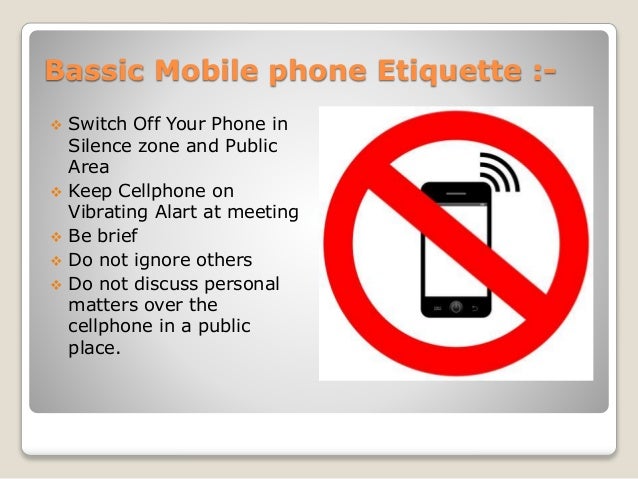 Basic Mobile Phone Etiquette ....Etiquette