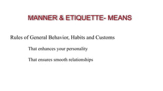 MANNER & ETIQUETTE: Rules of General Behavior, Habits and Customs.pptx