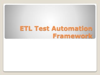 ETL test automation framework | PPT