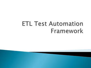 ETL test automation framework | PPTX