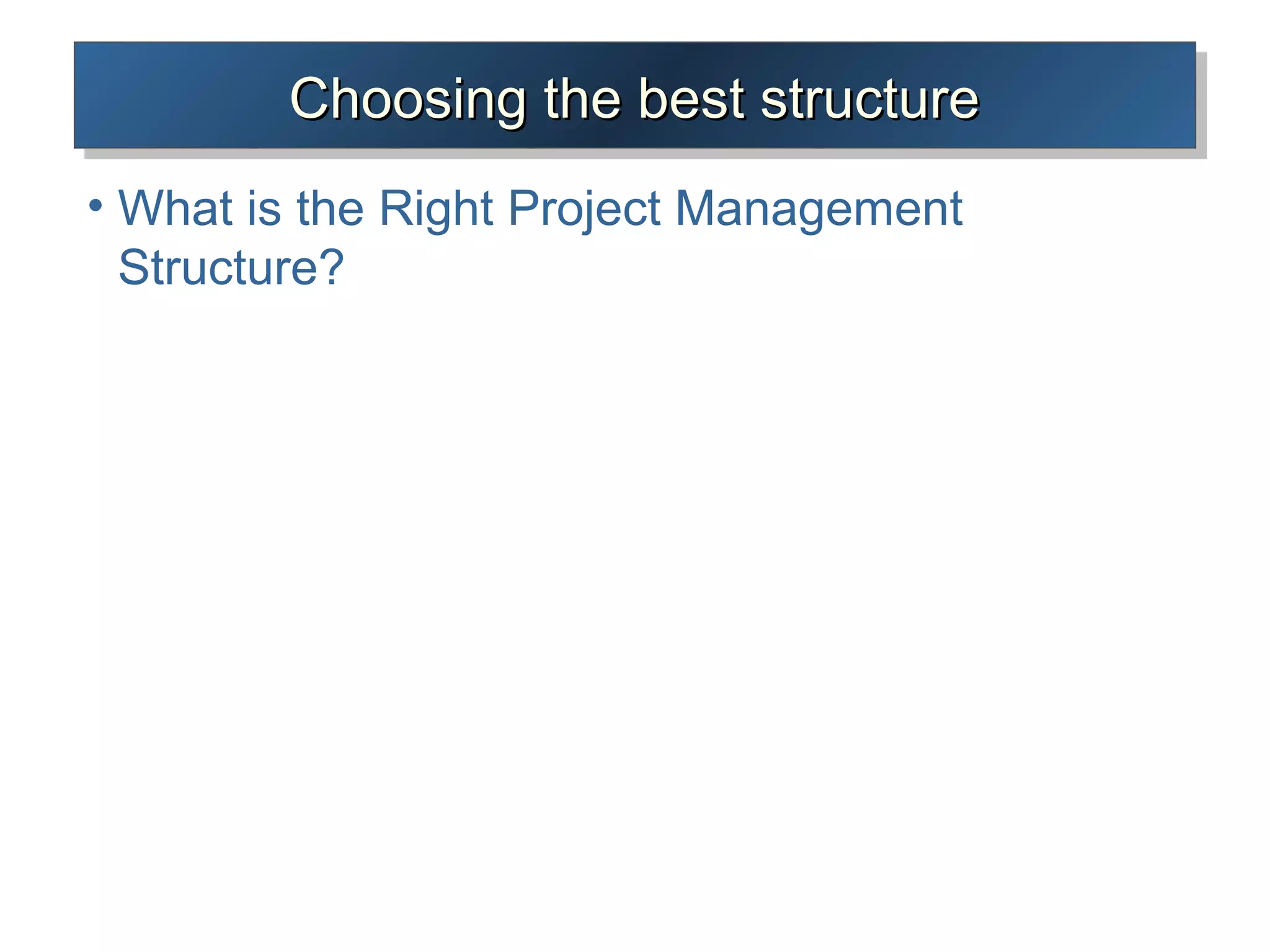 What is the Right Project Management Structures | PPT