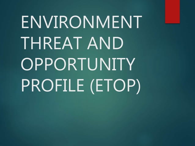 Etop analysis(ENVIRONMENT THREAT AND OPPORTUNITY PROFILE (ETOP) | PPTX ...