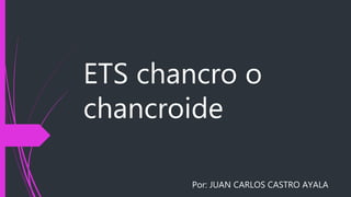 Ets chancro o chancroide | PPTX