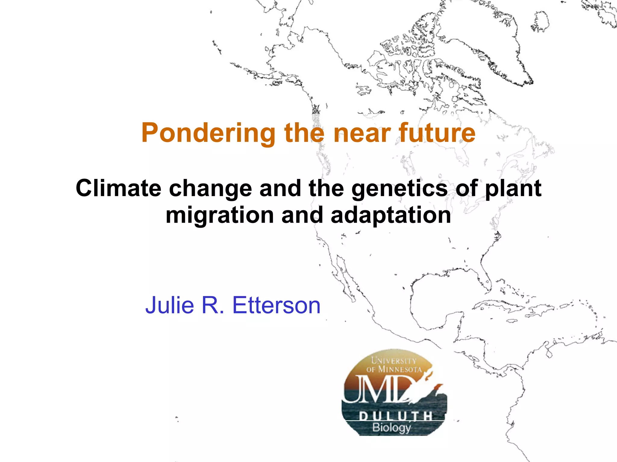 Pondering the (Near) Future: Climate Change and the Genetics of Plant ...