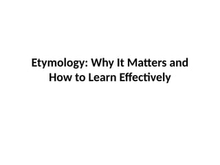 Etymology Why It Matters and How to Learn Effectively.pptx