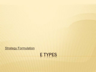 Strategy Formulation E types | PPT