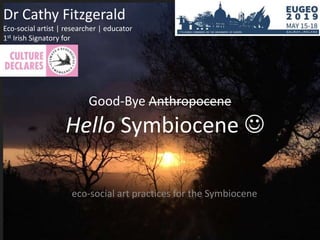Good -Bye Anthropocene - Hello Symbiocene | PPTX