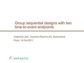 EUGM 2011 | JEHL | group sequential designs with 2 time to event ...