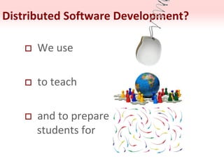 Eunis 2014: Technology in Real-life Teaching of Distributed Software Development | PPT