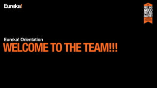 Eureka! Team Member Orientation - Welcome | PPT