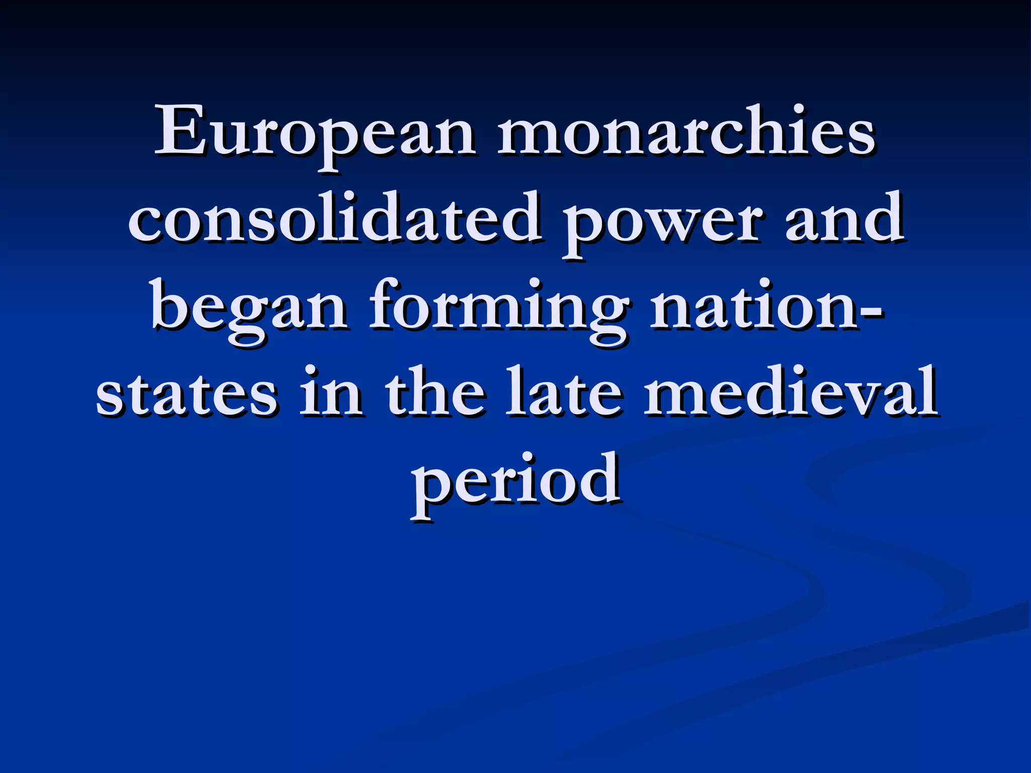European Monarchies Consolidated Power And Began Forming Nation States ...