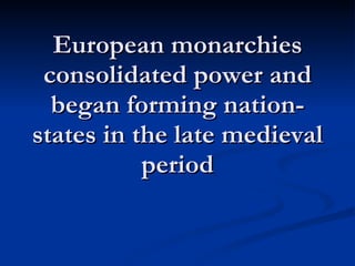 European Monarchies Consolidated Power And Began Forming Nation States ...