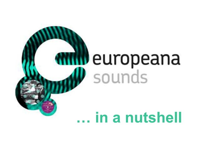 Europeana sounds in a nutshell (August 2015) | PPTX