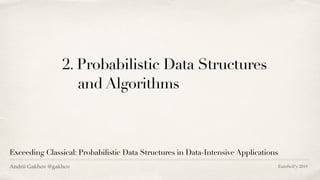 Exceeding Classical: Probabilistic Data Structures in Data Intensive Applications | PPT