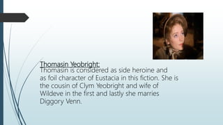 Differences between Eustacia Vye and Thomasin Yeobright; The Return of ...