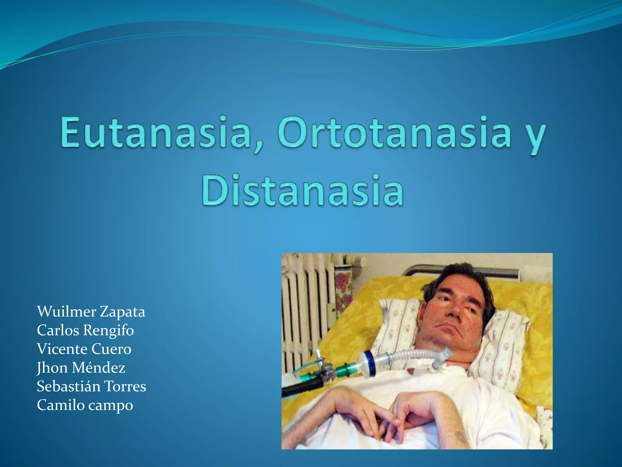 Eutanasia, ortotanasia y distanasia | PPT