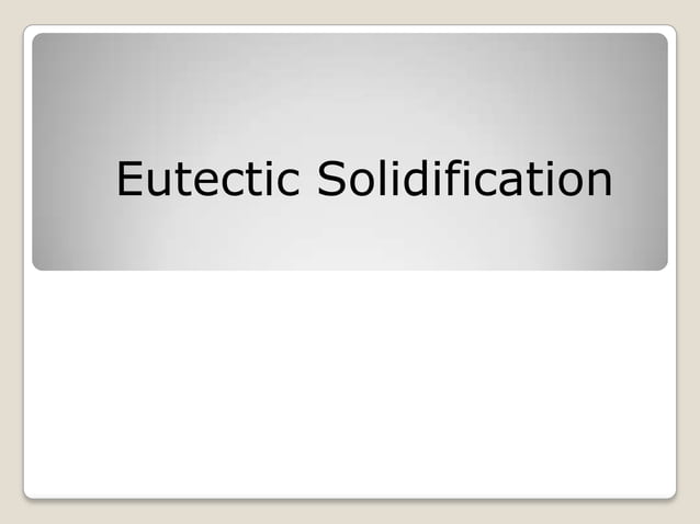 Eutectic Solidification | PPTX | Chemistry | Science