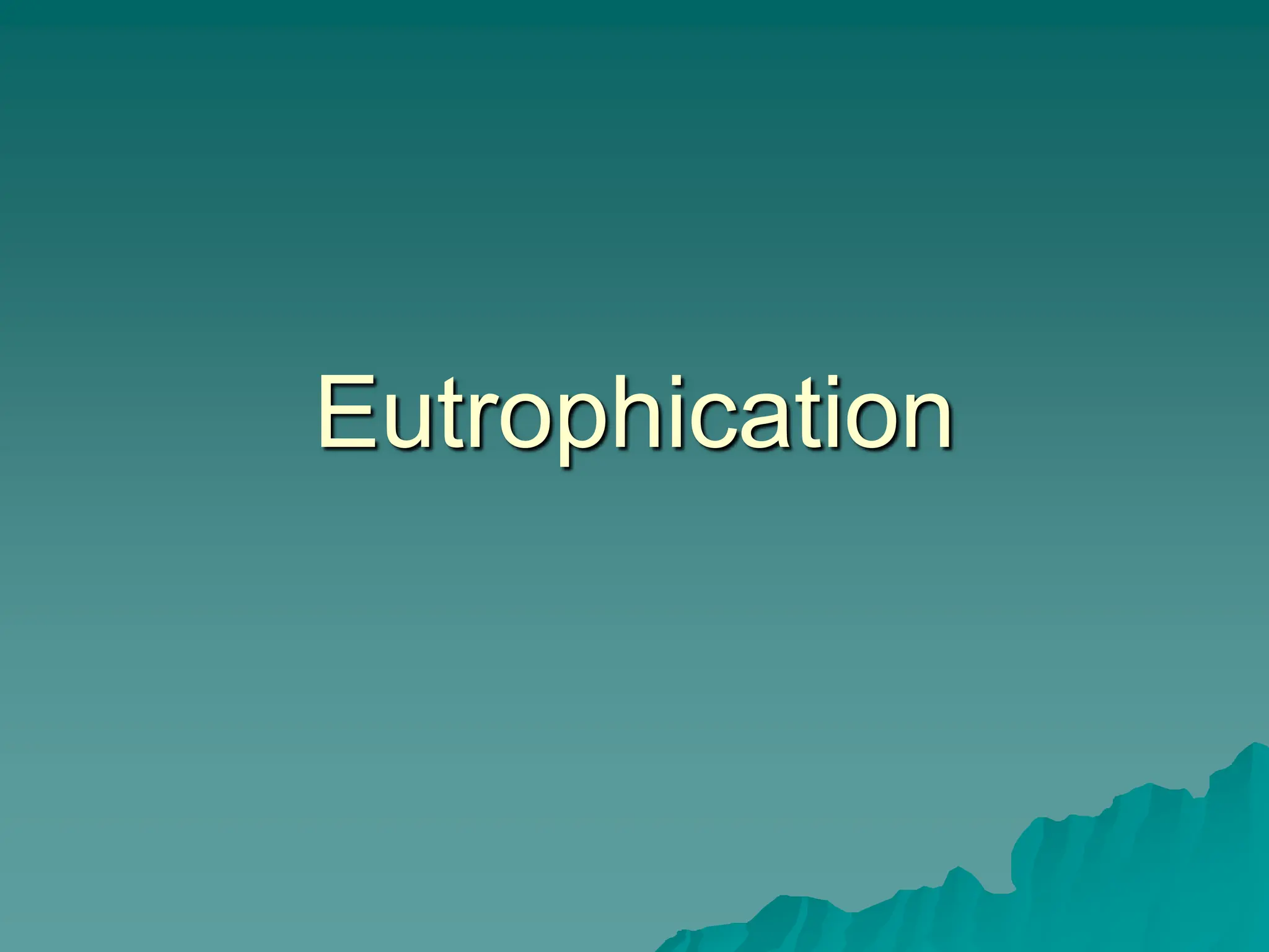 Eutrophication- principle, causes and effects | PPT