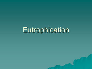 Eutrophication- principle, causes and effects | PPT
