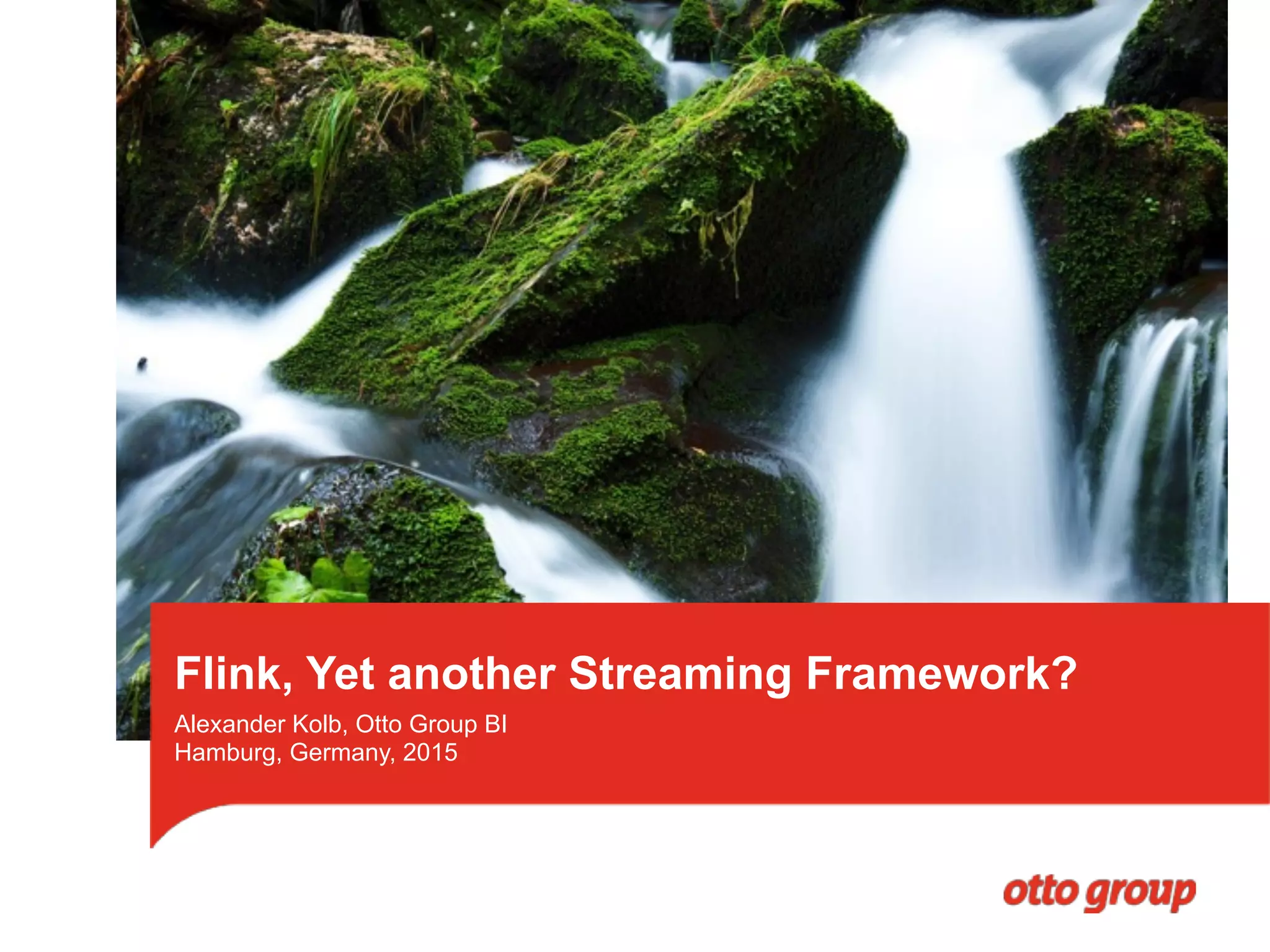 Alexander Kolb – Flink. Yet another Streaming Framework? | PDF