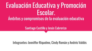 Evaluación grupo 4 exposición-evaluación educativa y promoción escolar ...