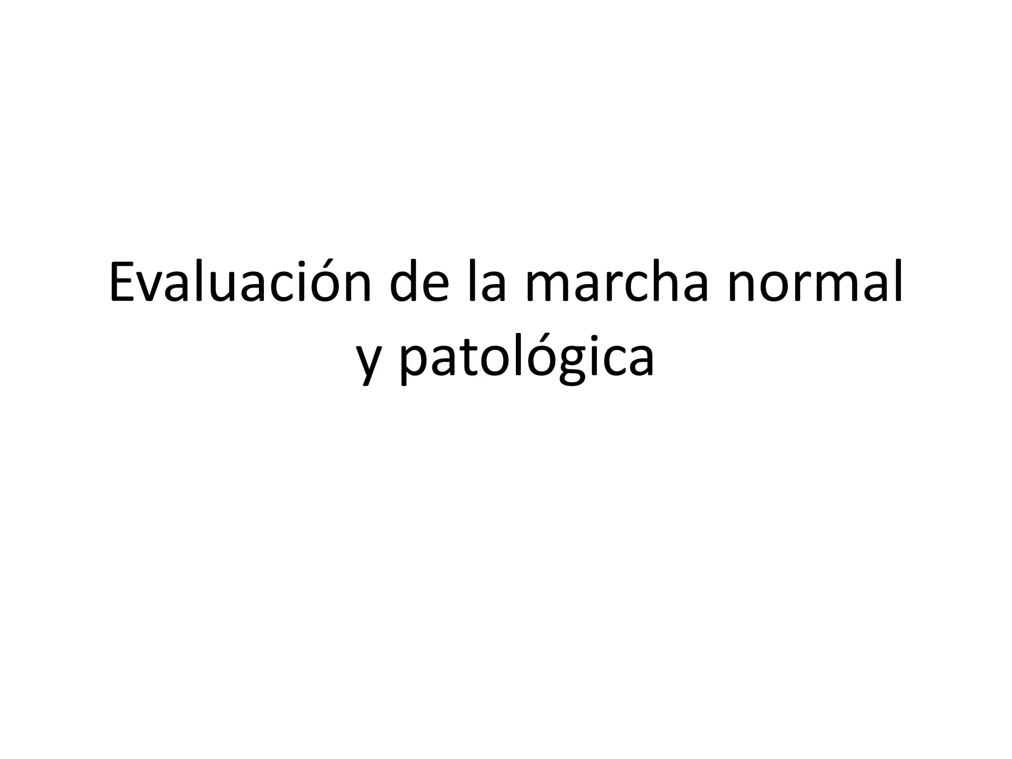Evaluación de la marcha normal | PPTX