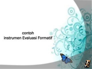 Evaluasi formatif. pengembangan sistim pembelajaranl.chaya.tp reg pagi ...