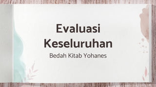 Evaluasi Keseluruhan Bedah Kitab Yohanes.pdf