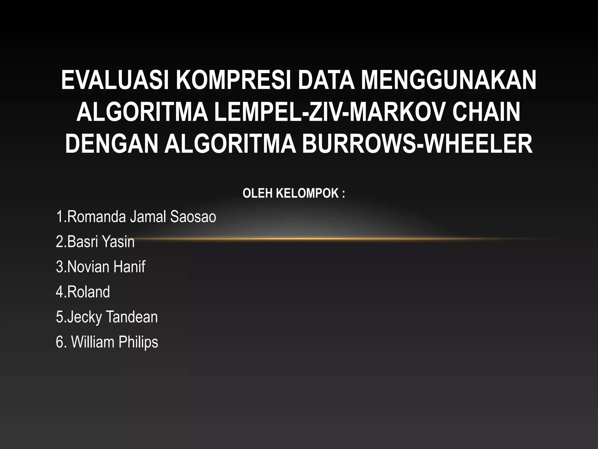 EVALUASI KOMPRESI DATA MENGGUNAKAN ALGORITMA LEMPEL-ZIV-MARKOV CHAIN DENGAN ALGORITMA BURROWS ...