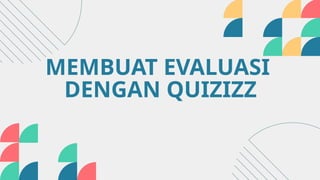 Evaluasi Pembelajaran Menggunakan Quizizz.pptx