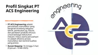 Evaluasi progress magang PT ACS Engineering.pptx