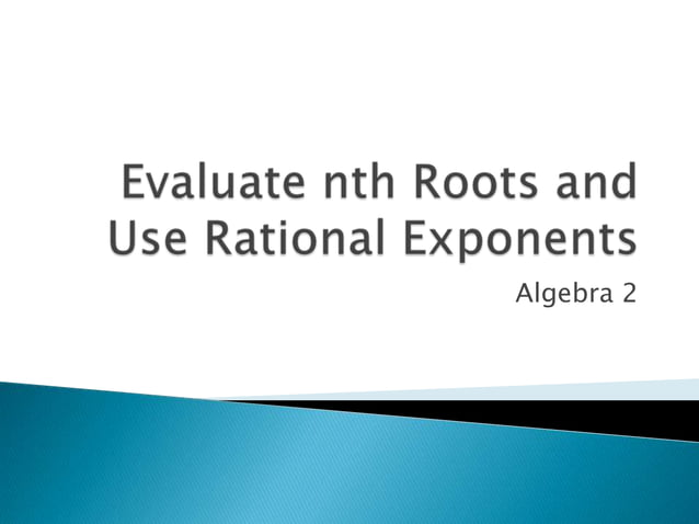 Evaluate nth roots and use rational exponents | PPT