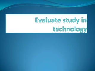 Evaluate study in technology | PPTX | Technology & Computing