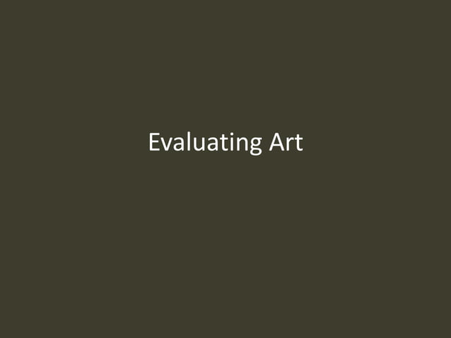 Evaluating art | PPTX | Modern Art | Fine Art