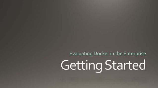 Evaluating Docker in the Enterprise - Getting Started | PPT