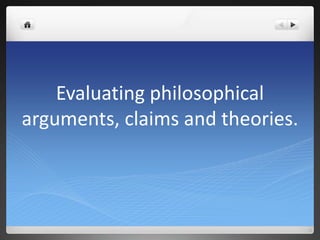 Evaluating philosophical claims and theories | PPTX