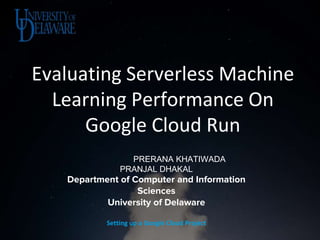 Evaluating Serverless Machine Learning Performance On Google Cloud Run.pptx